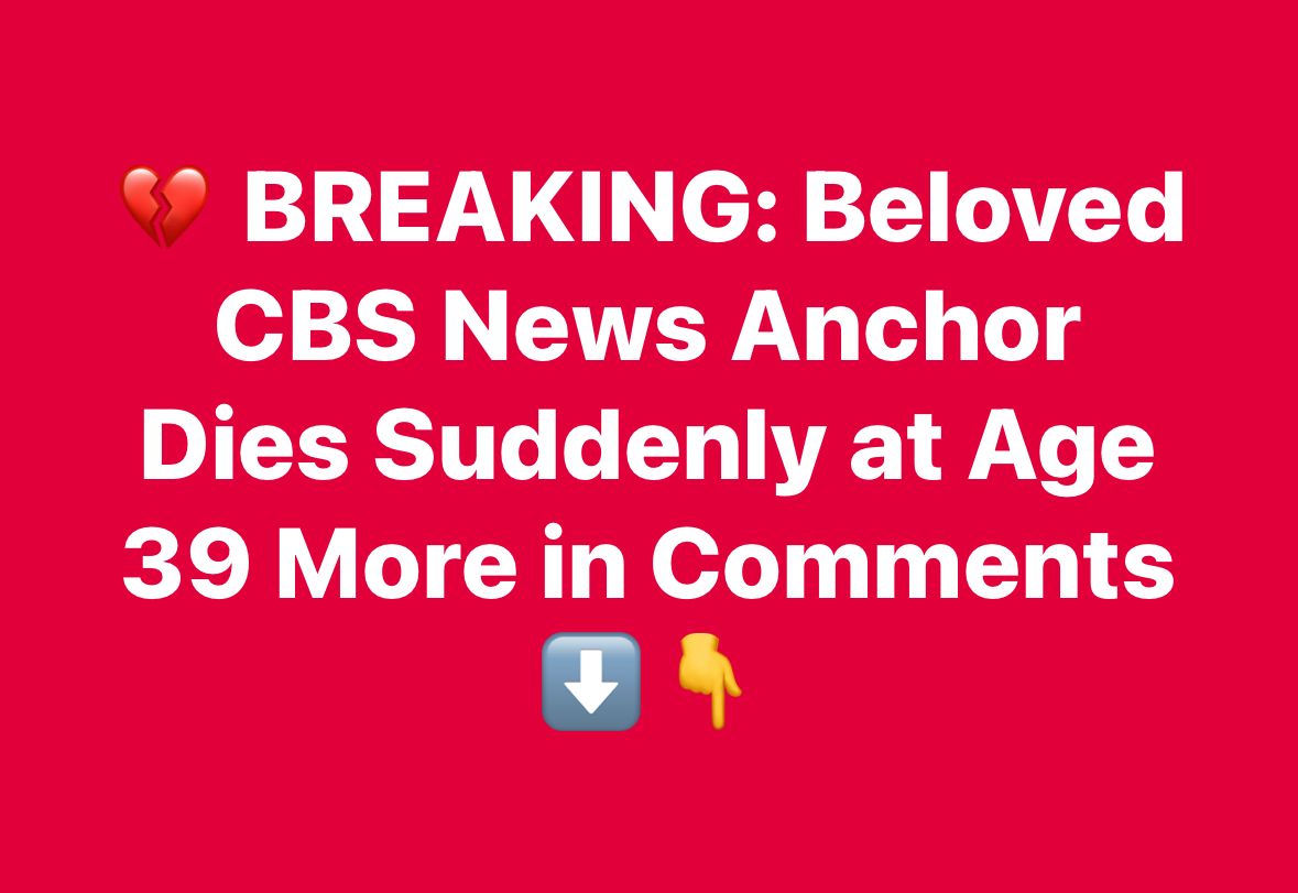 BREAKING: Beloved CBS News Anchor Di.es Suddenly - HORIZON VIBE